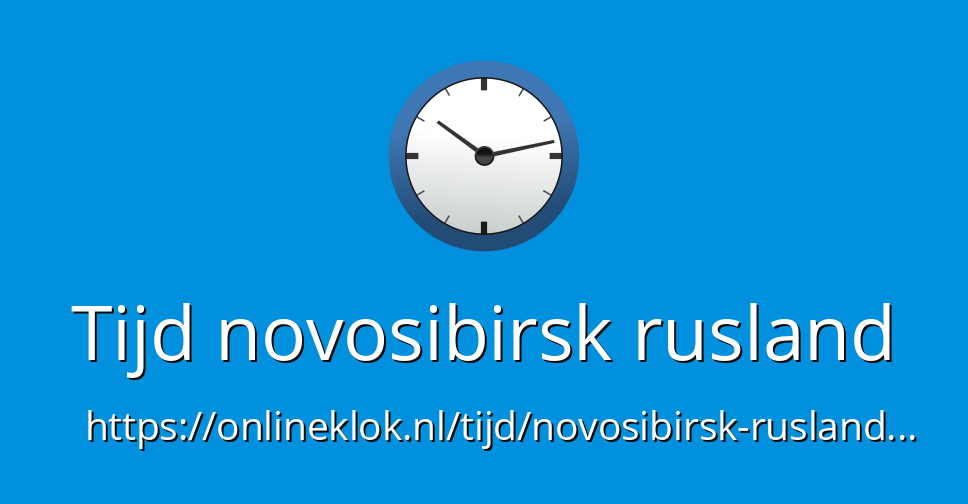 Tijd novosibirsk rusland - OnlineKlok.nl